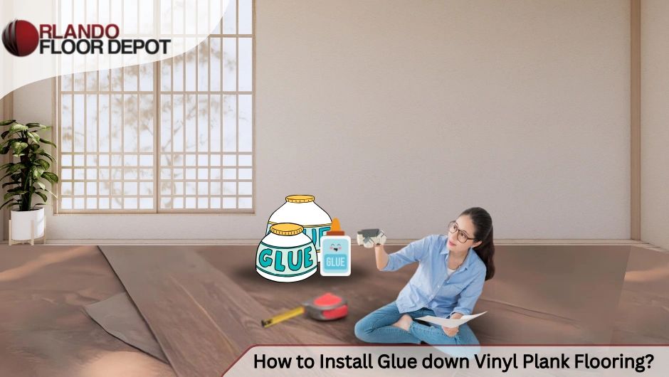 How to Install Glue Down Vinyl Plank Flooring?