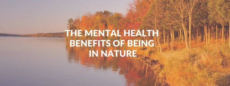 The Mental Health Benefits Of Being In Nature