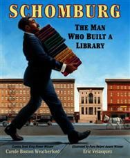 Schomburg The Man Who Built a Library by Carole Boston Weatherford