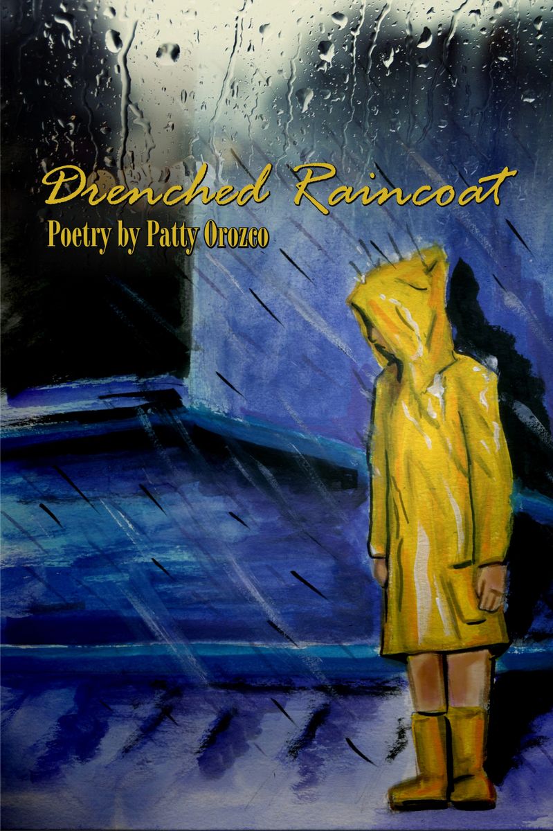 "Drenched Raincoat" by: Patty Orozco