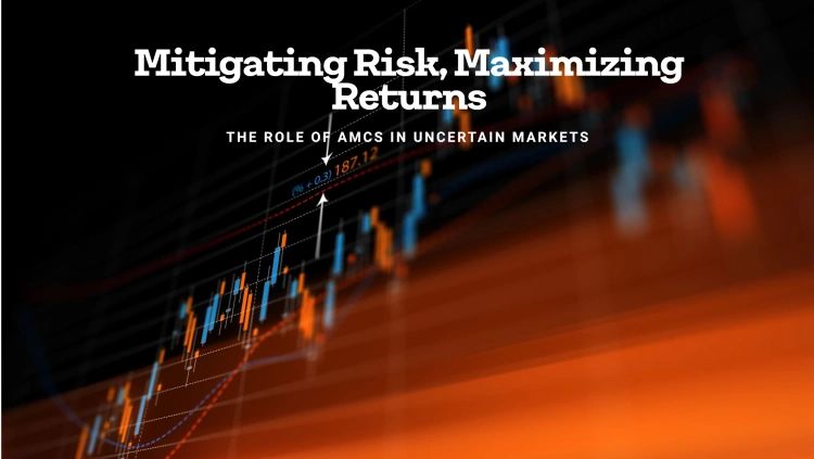 Mitigating Risk, Maximize Returns: AMCs Role in Uncertain Markets