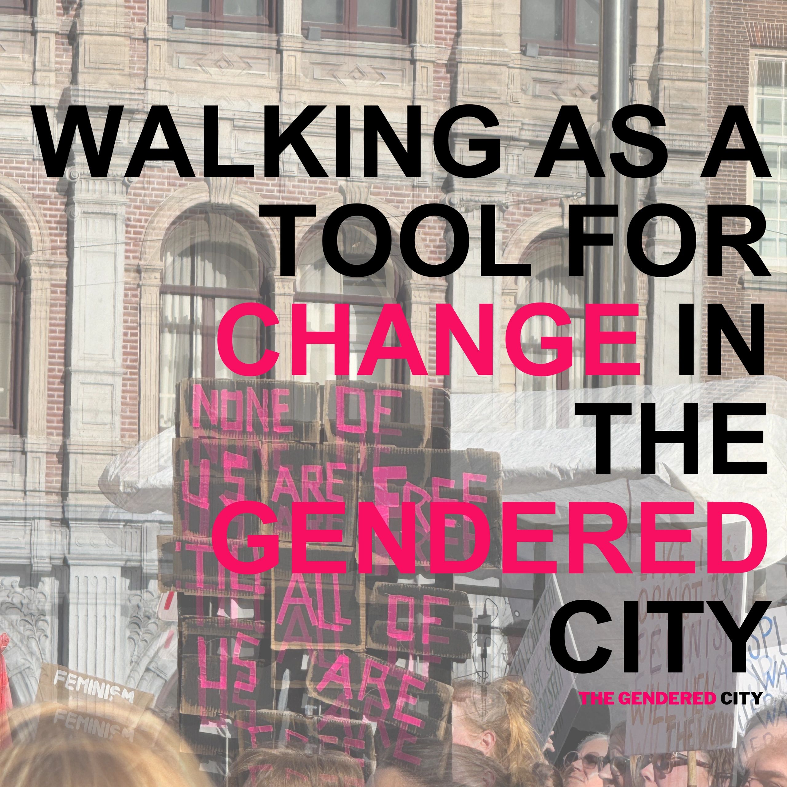 Walking as a Tool for Change in the Gendered City