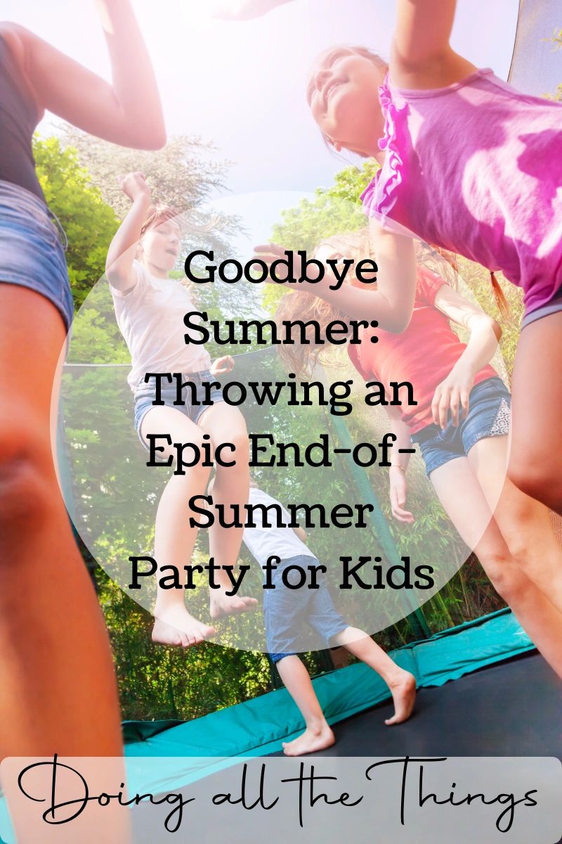 Goodbye Summer: Throwing an Epic End-of-Summer Party for Kids