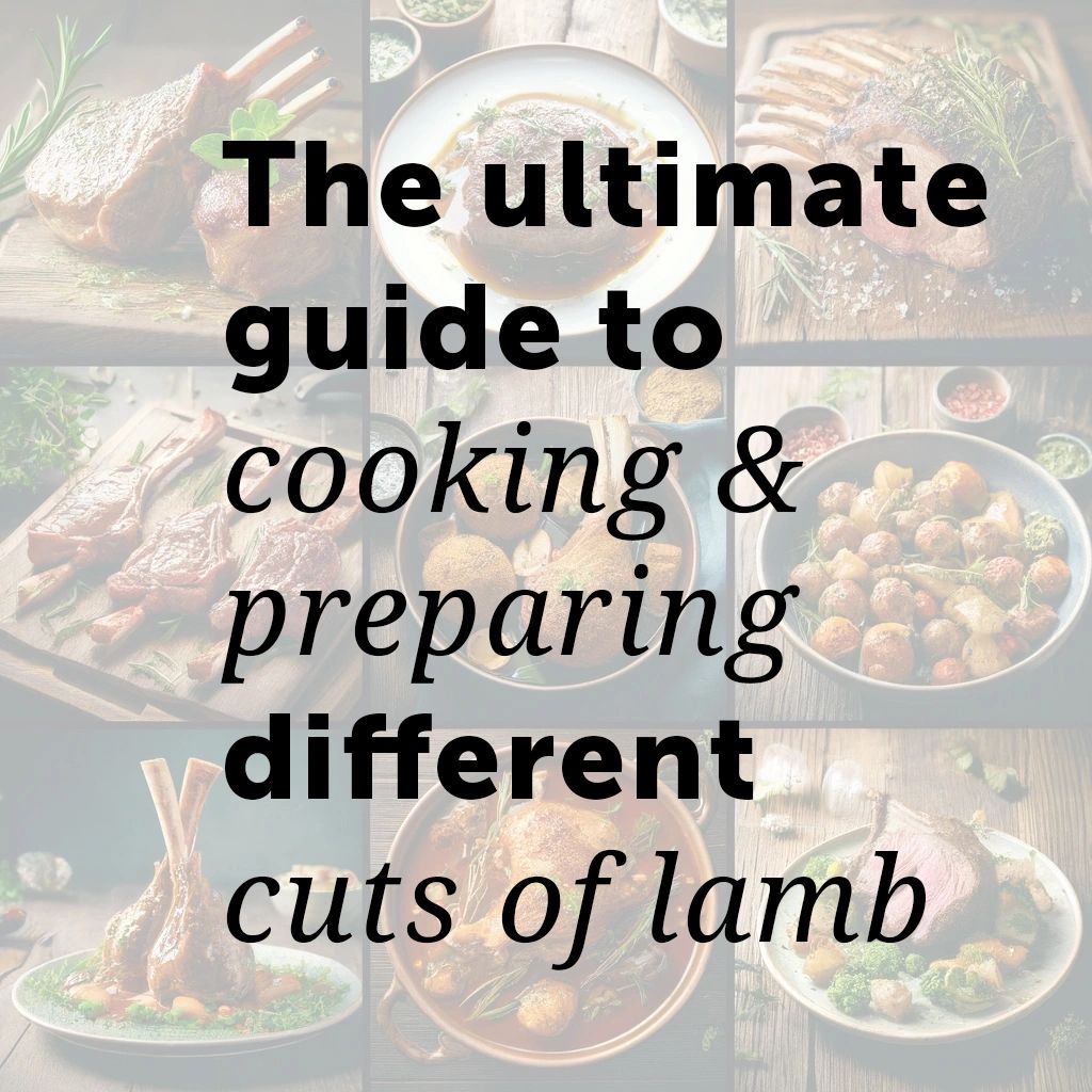 The Ultimate Guide to Cooking and Preparing Cuts of Lamb