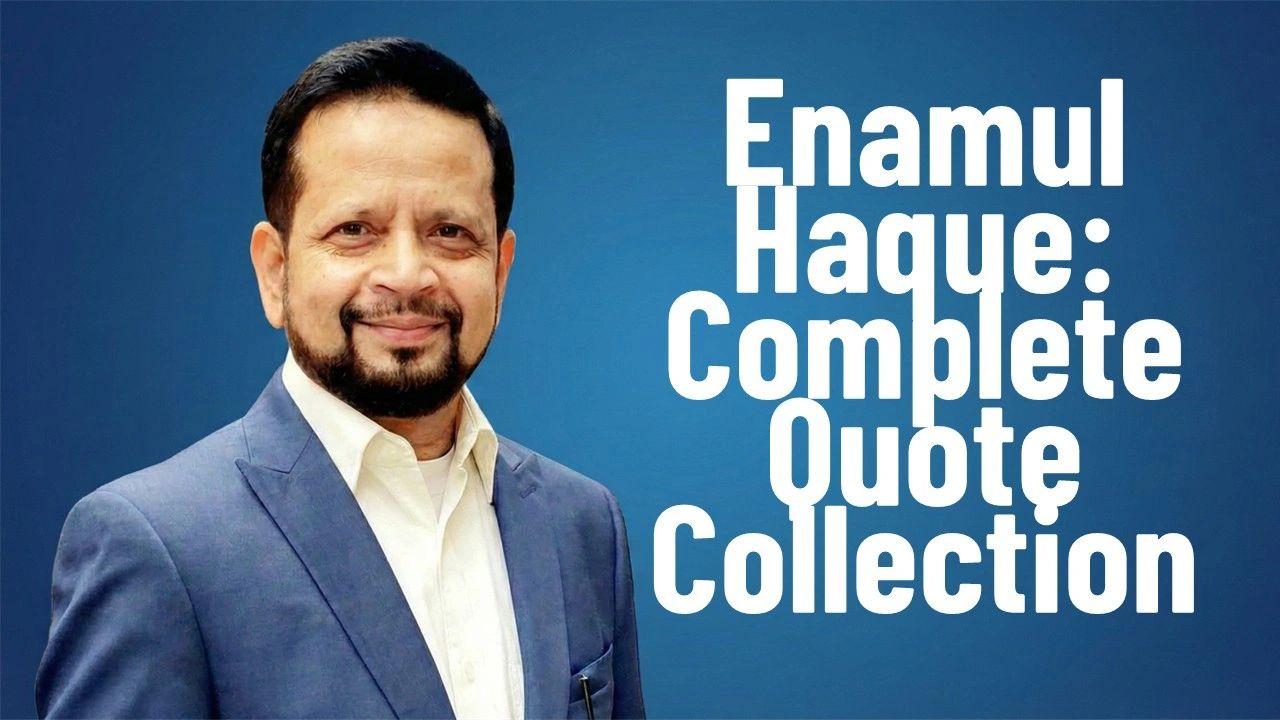 Enamul Haque: Complete Quote Collection