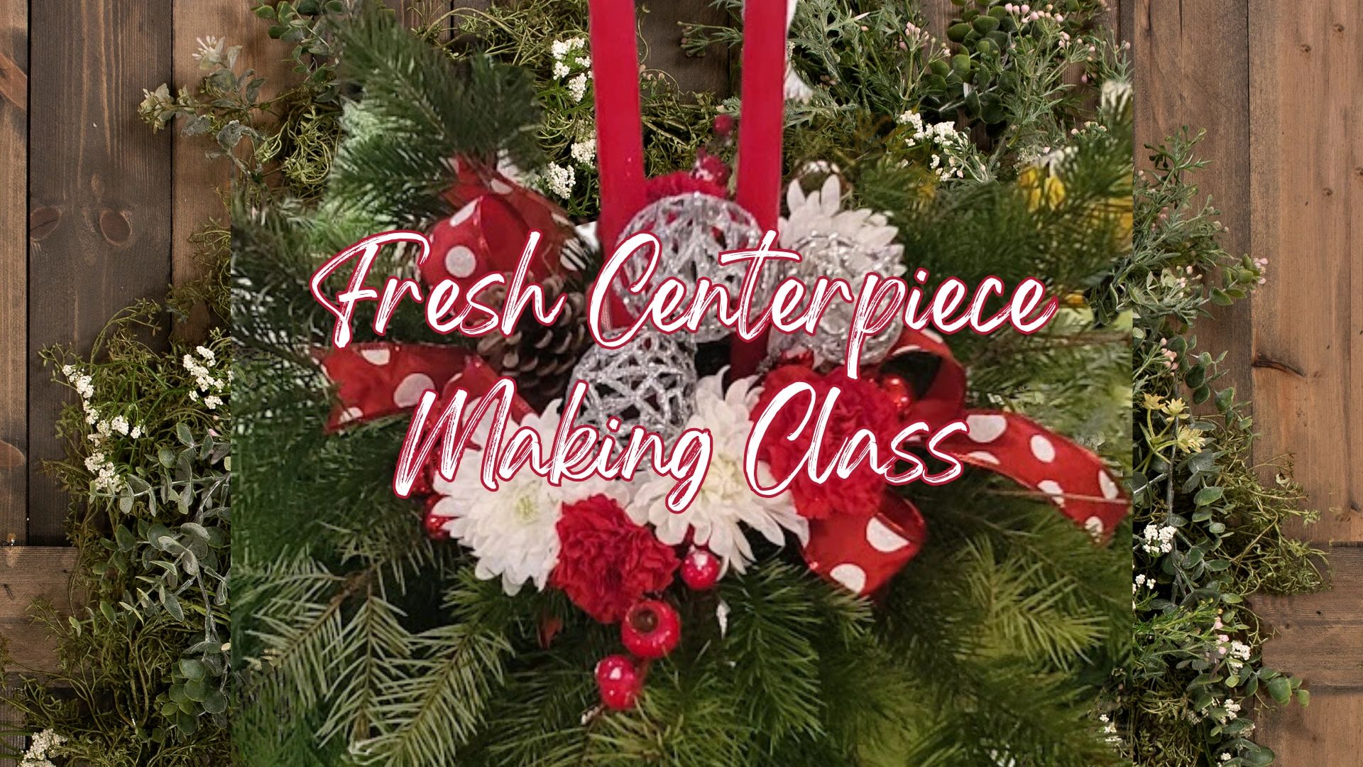 Create A Holiday Table Masterpiece:Fresh Centerpiece Making Class