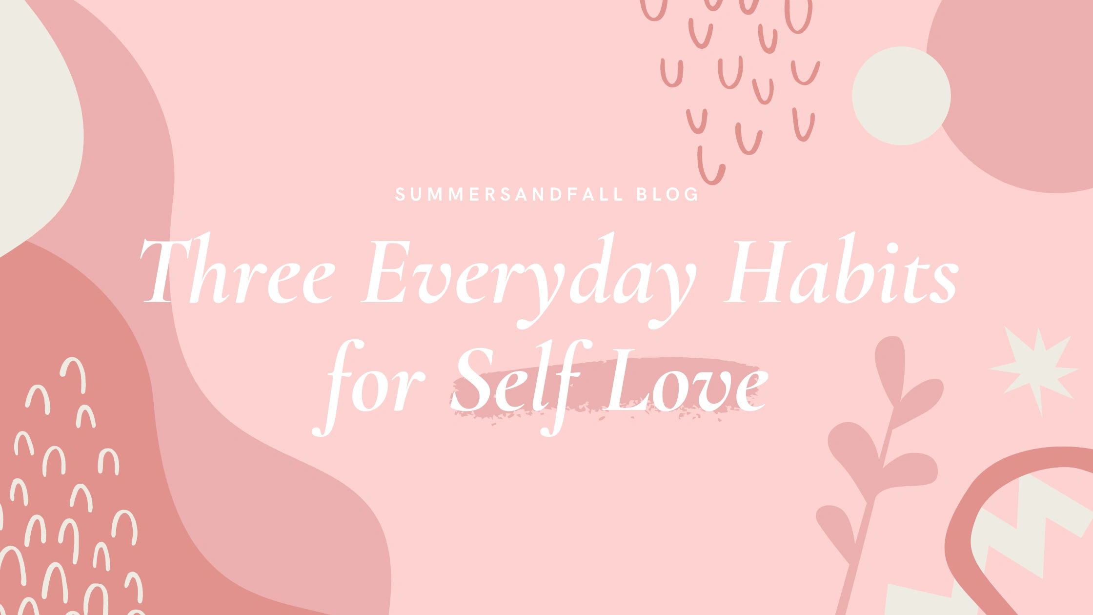 Three Everyday Habits for Self Love