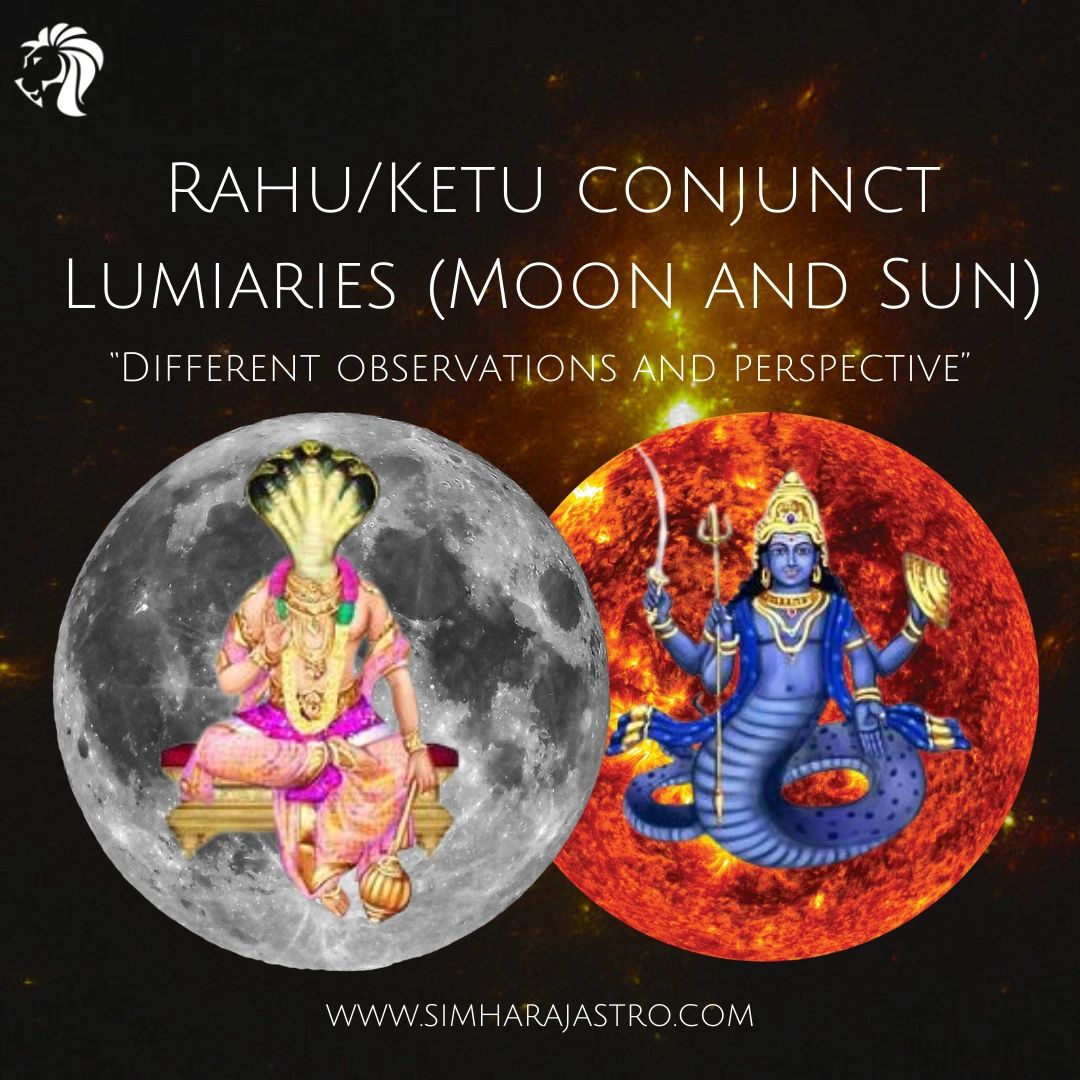 Rahu/Ketu conjunct Lumiaries (Moon and Sun)