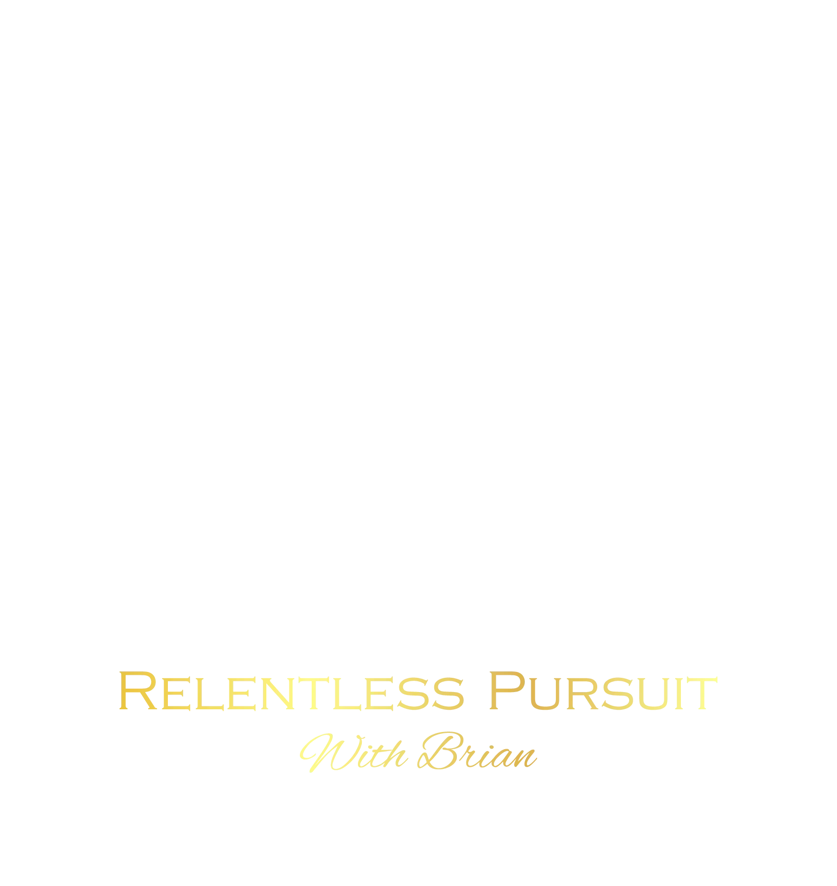 Relentless Pursuit with Brian