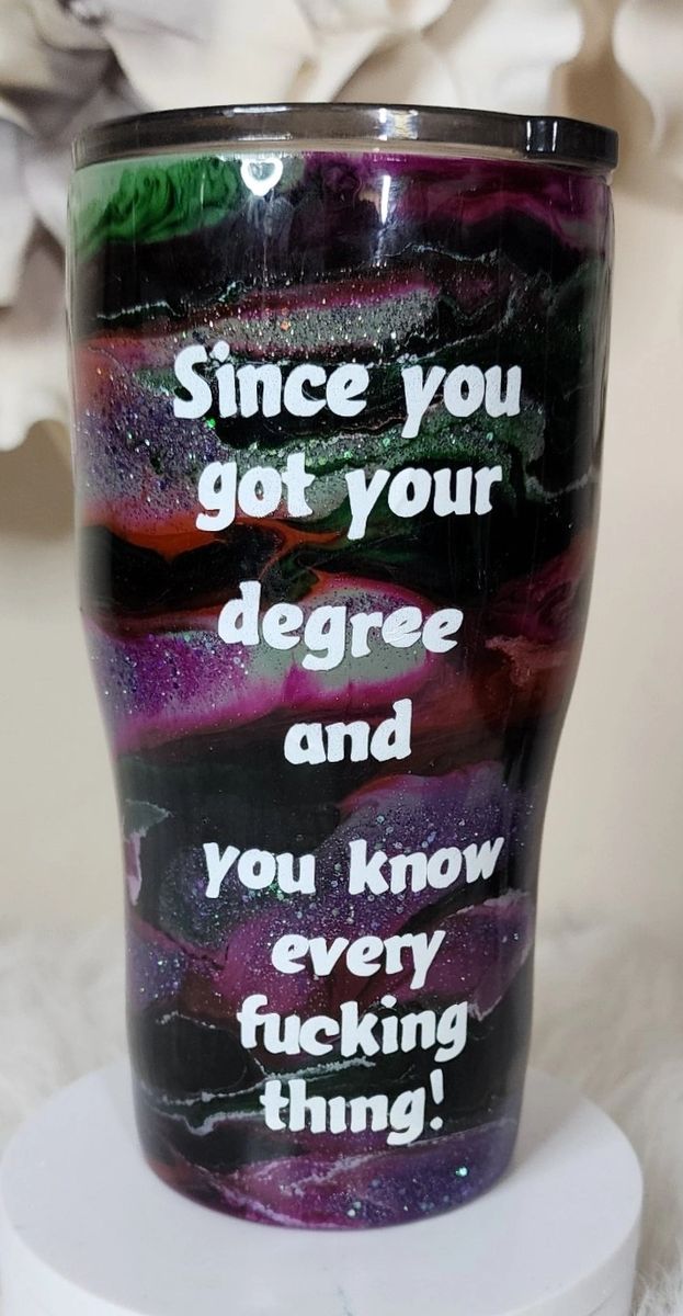 Since you got your degree purple 20 ounce