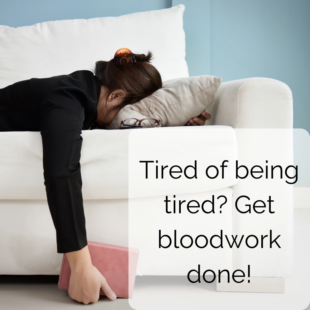 Tired of being tired? Top 7 things to test on your bloodwork