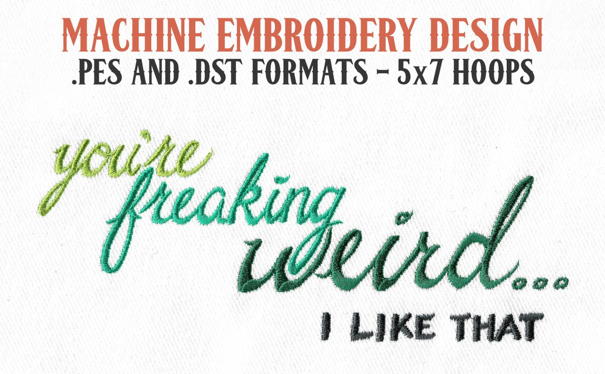 You're Freaking Weird - Machine Embroidery Design - 5x7 Size - .PES and ...