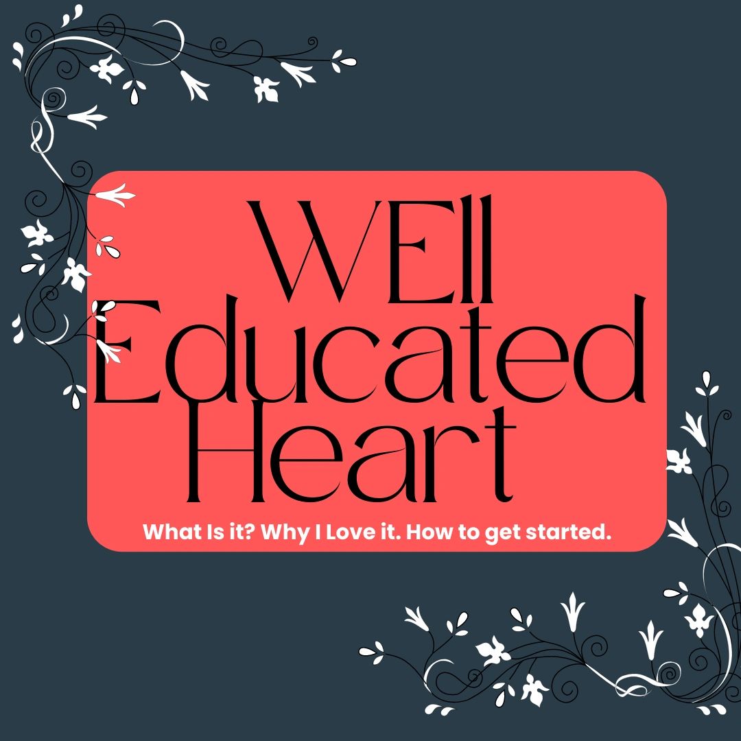 Well Educated Heart in Our Homeschool