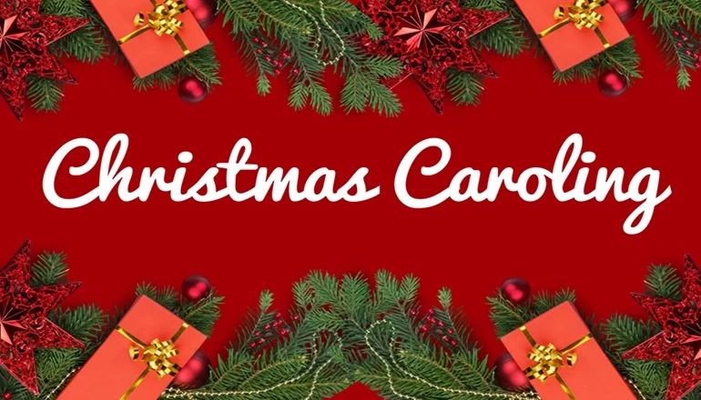 Christmas Caroling: Mon., Dec. 19 & Tues., Dec. 20, 2022