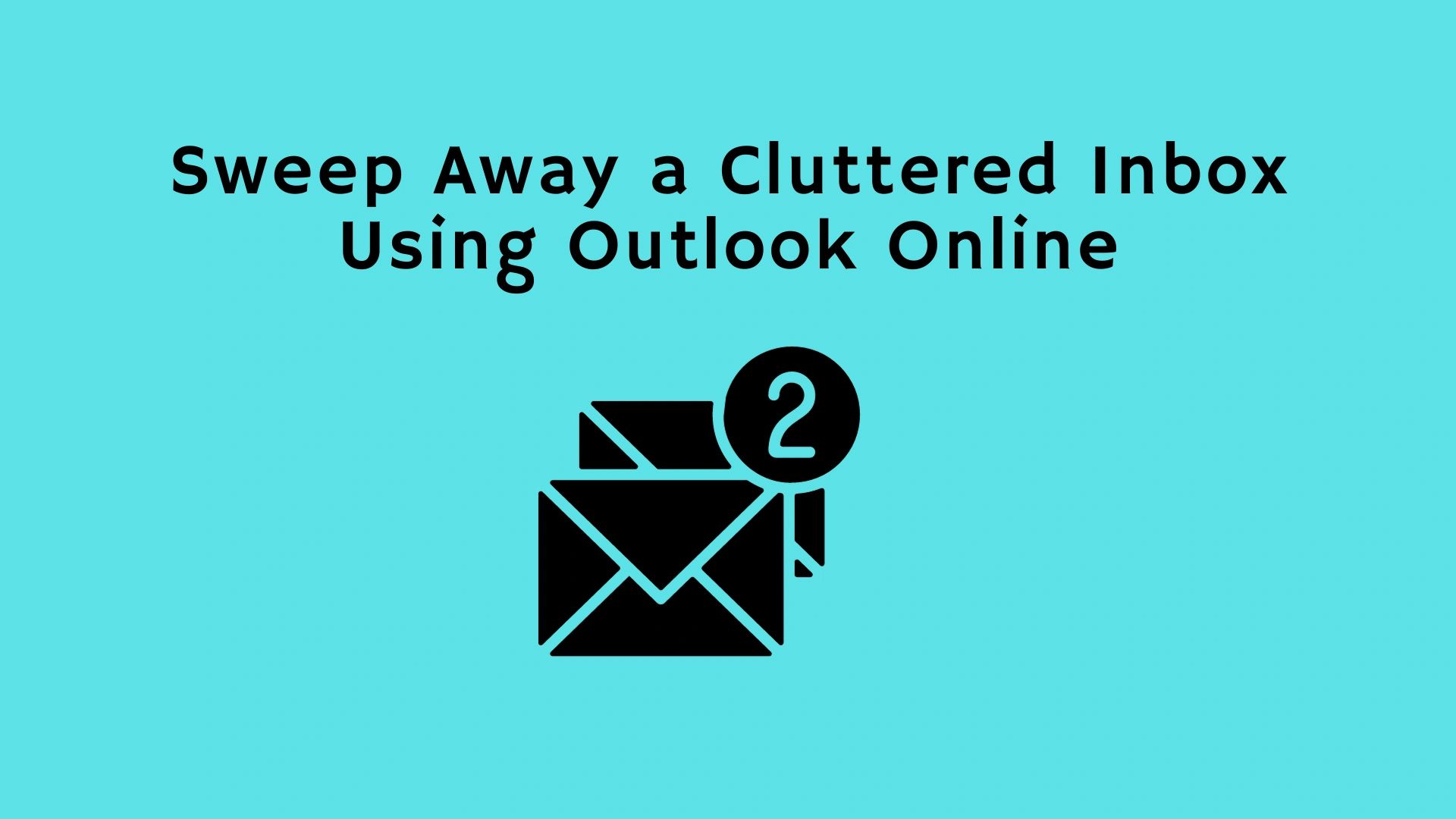 Sweep Away a Cluttered Inbox Using Outlook Online