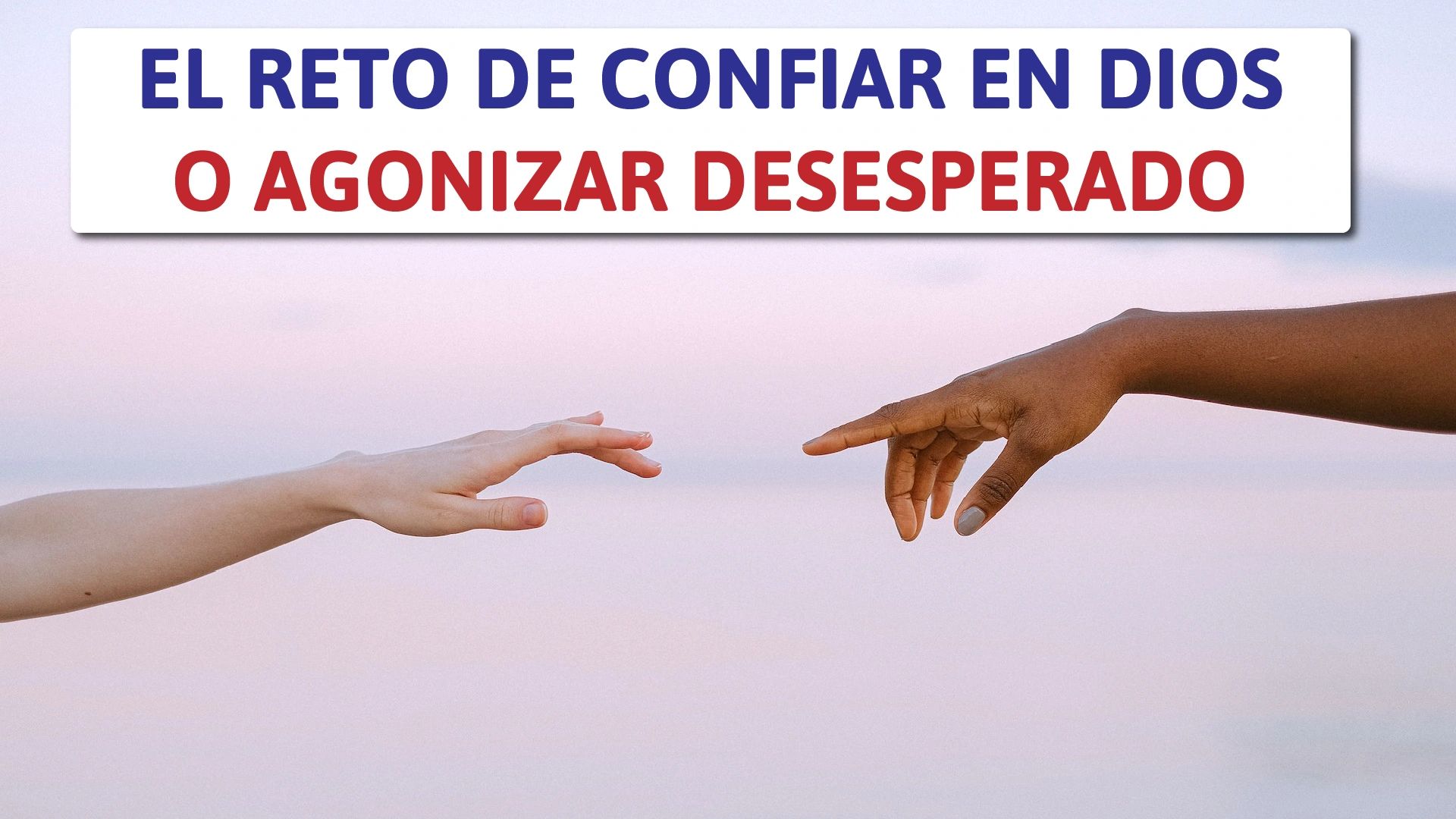 El reto de confiar en Dios, o agonizar desesperado