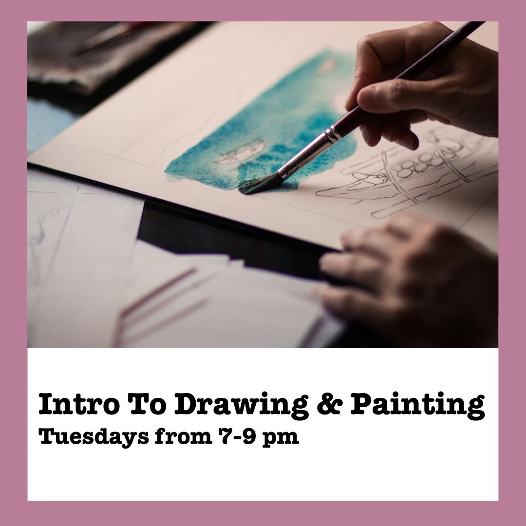 Intro To Drawing & Painting - Tuesdays from 7-9 pm
