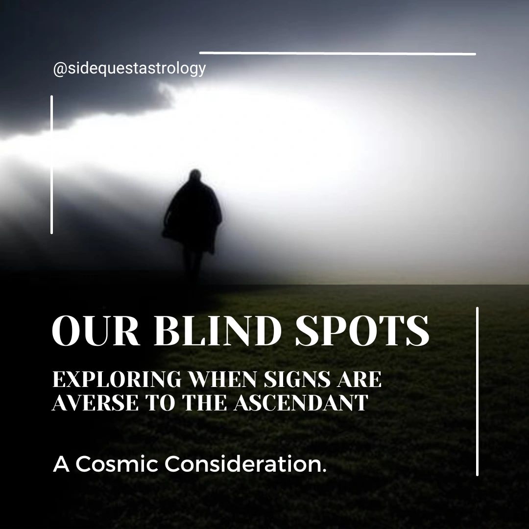 Our Blind Spots: Exploring the Signs Averse to the Ascendant