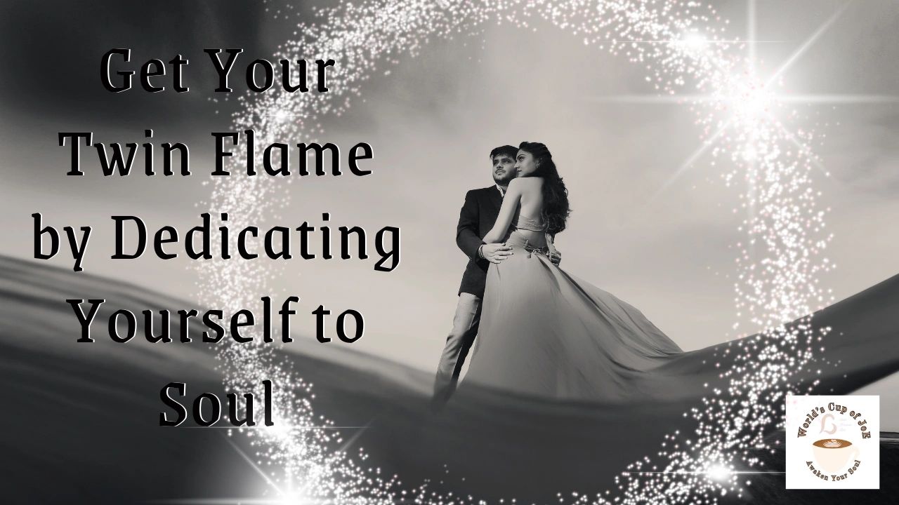 Get Your Twin Flame by Dedicating Yourself to Soul