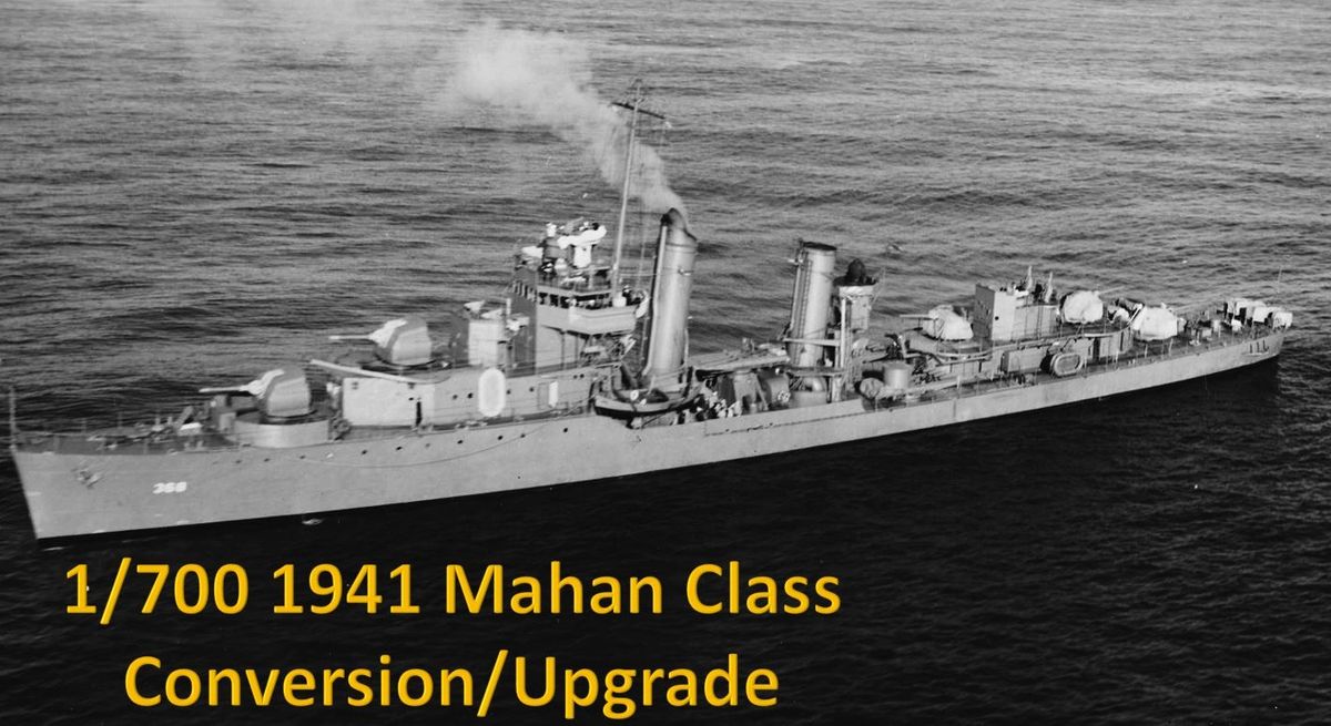 1/700 1941 Mahan Class Upgrade/Conversion