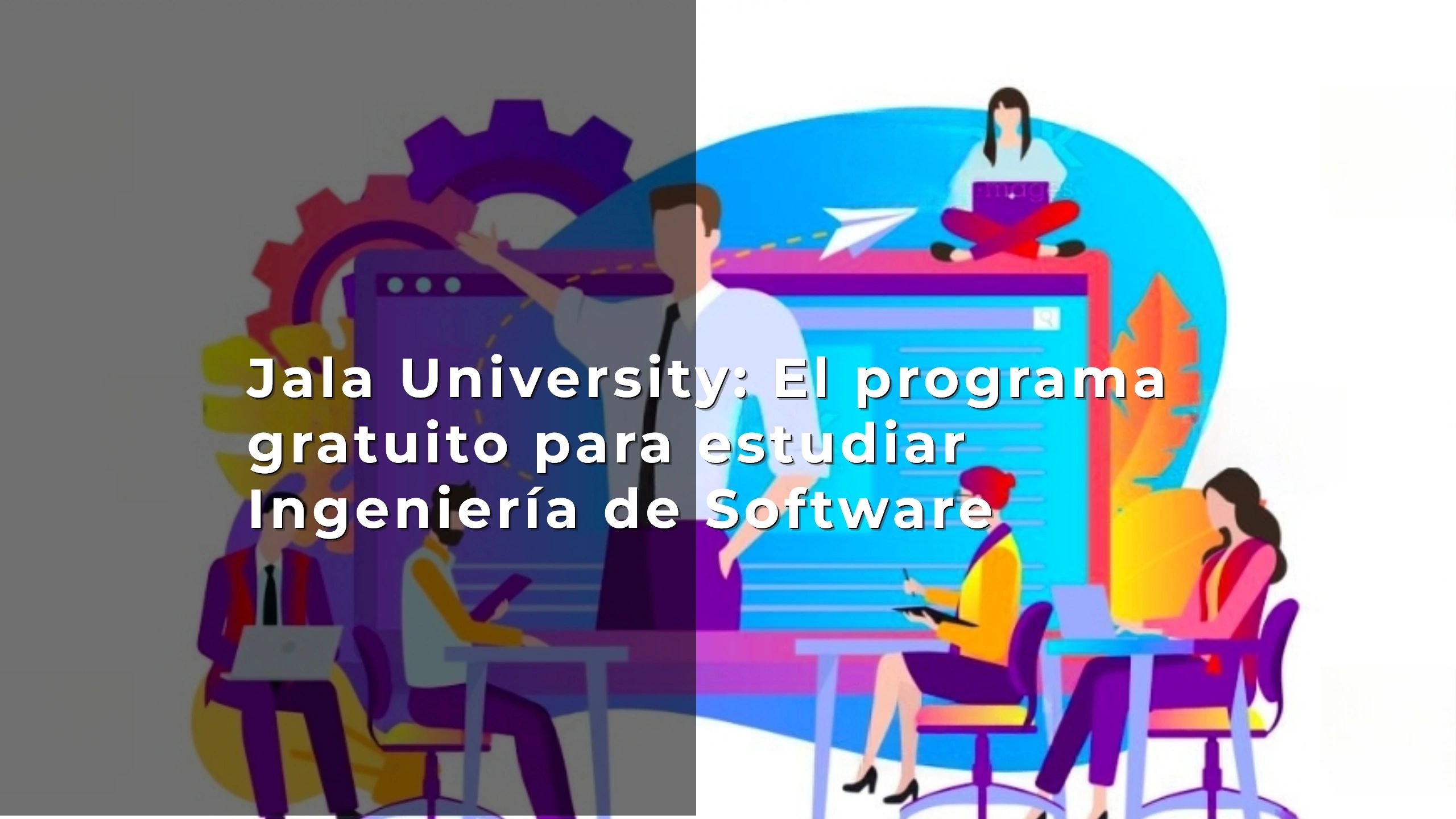 Jala University: El programa gratuito para estudiar Ingeniería