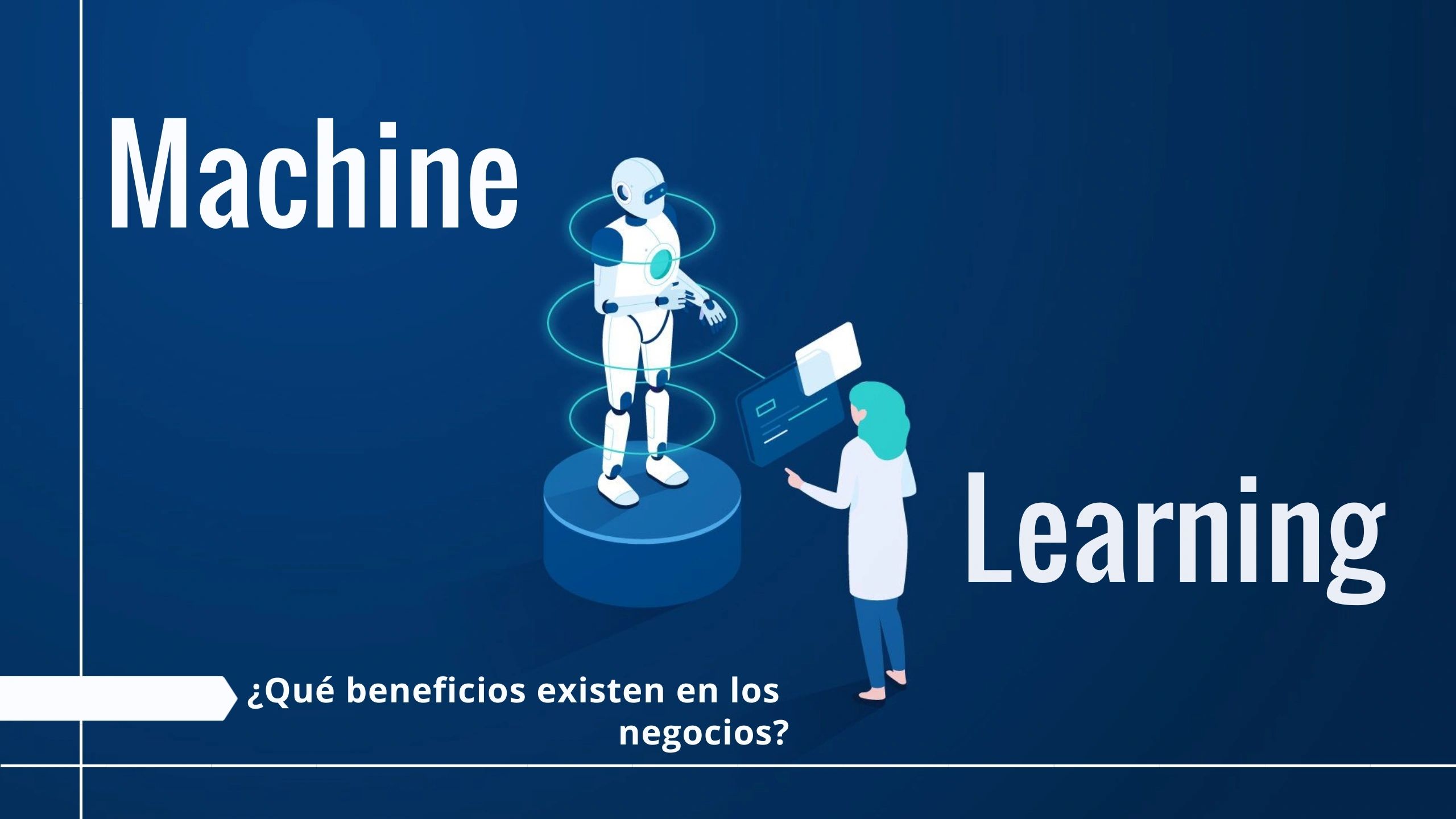¿Qué es el Machine Learning y sus beneficios en los negocios?
