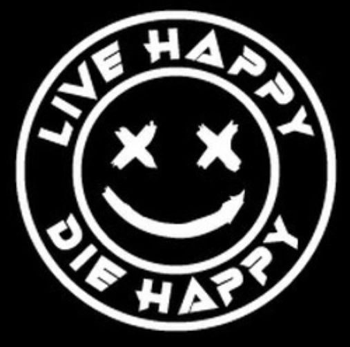 Live Happy Die Happy