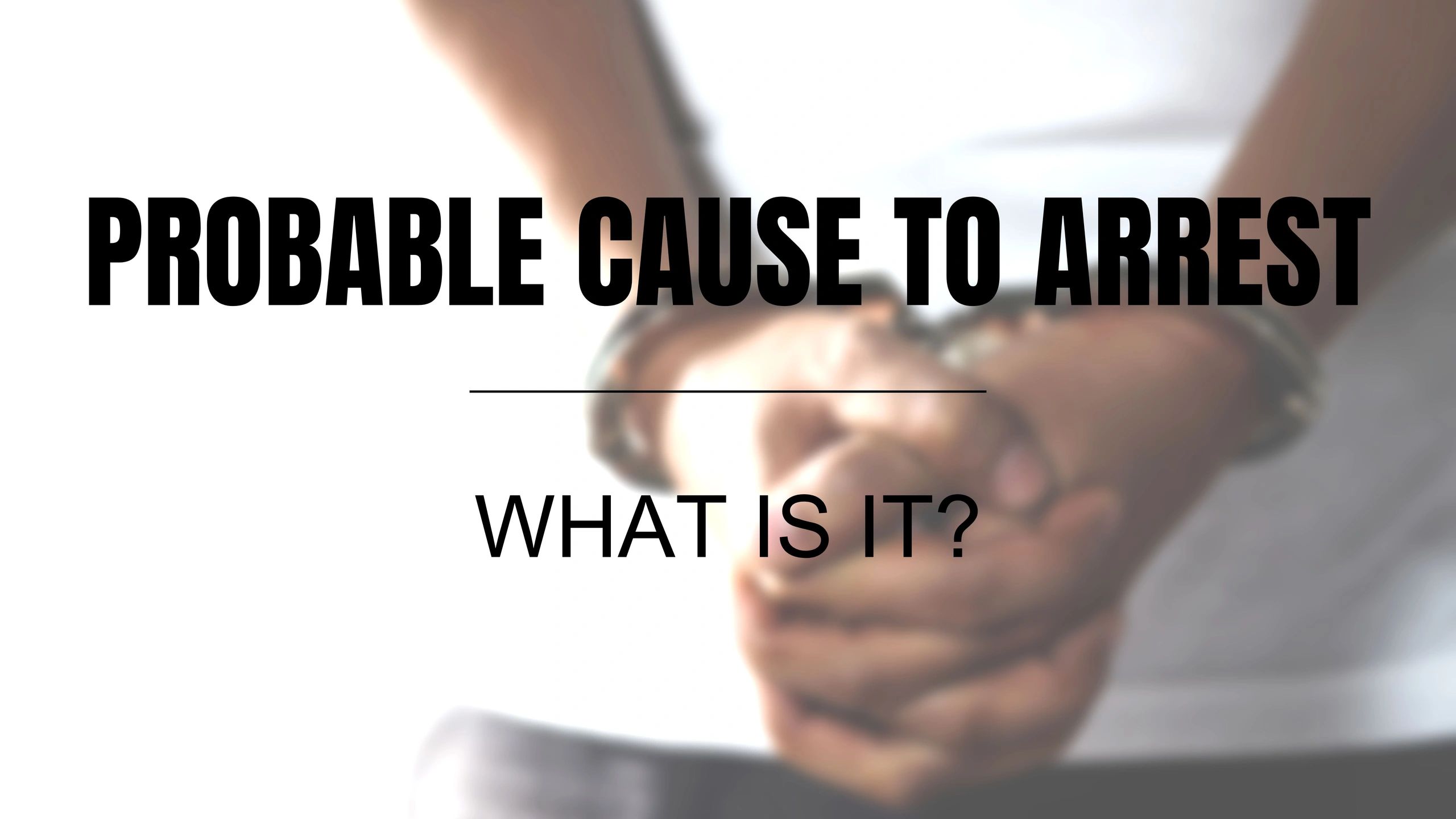 What is Probable Cause to Arrest
