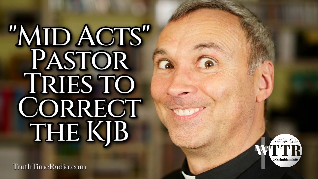 "MidActs" Pastor Tries to Correct the KJB