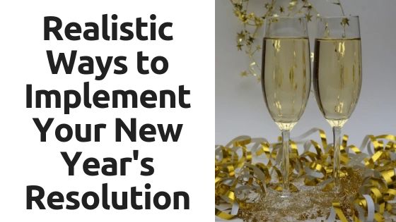 Realistic Ways to Implement Your New Year's Resolution