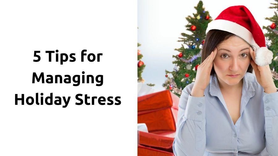 5 Tips for Managing Holiday Stress