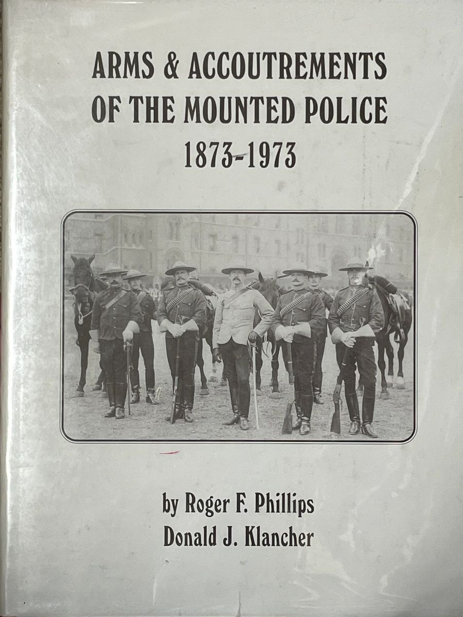 Arms & Accoutrements of the Mounted Police 1873-1973 Out of Print