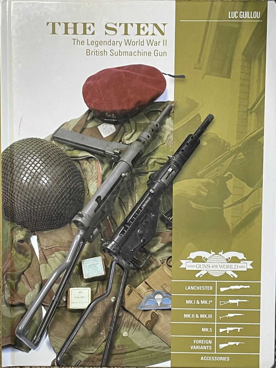 The Sten The Legendary World War II British Submachine Gun