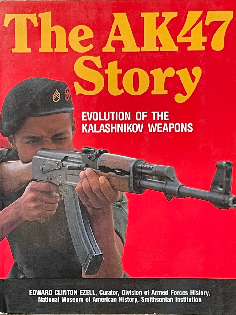 The AK47 Story Evolution of the Kalashnikov Weapons The AK47 Story Evolution of the Kalashnikov Weapons