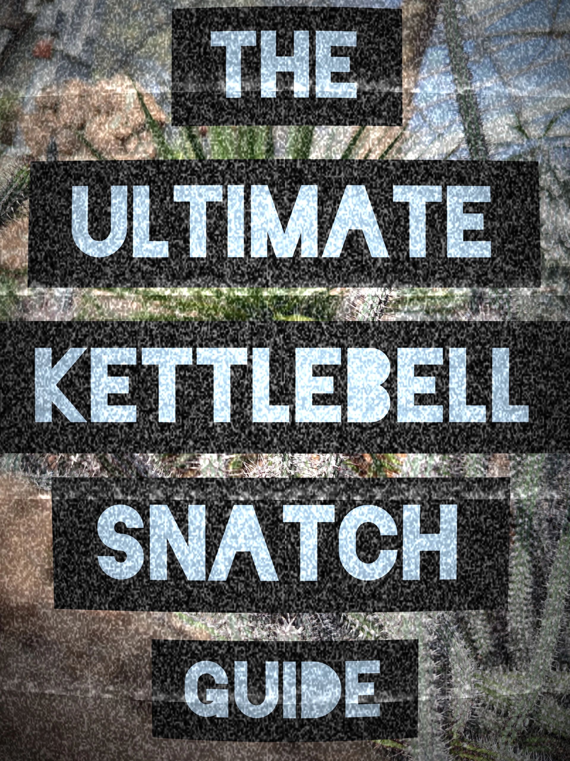 The KBOMG Ultimate Guide to the Kettlebell Snatch