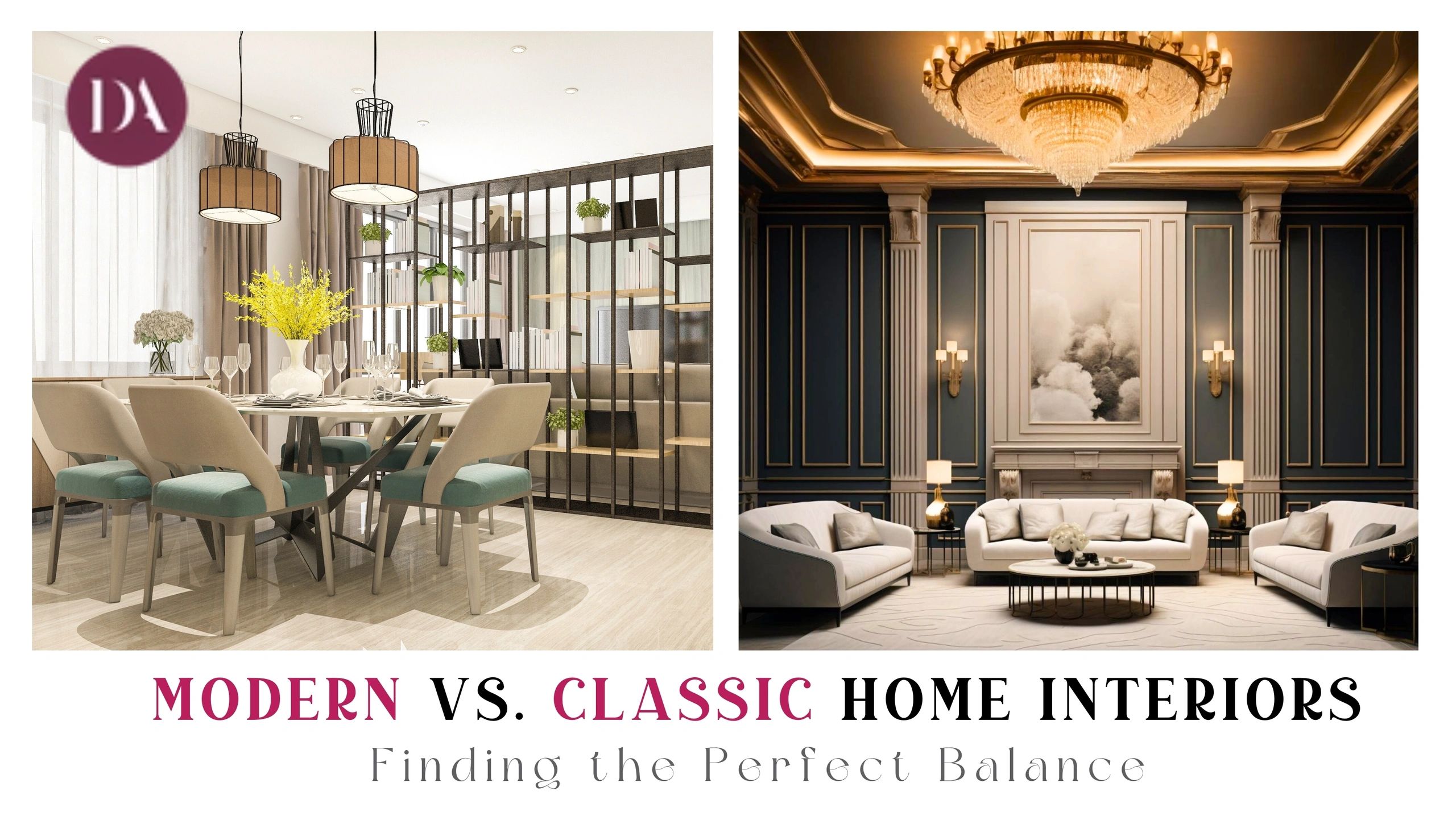 Modern vs. Classic Home Interiors: Finding the Perfect Balance