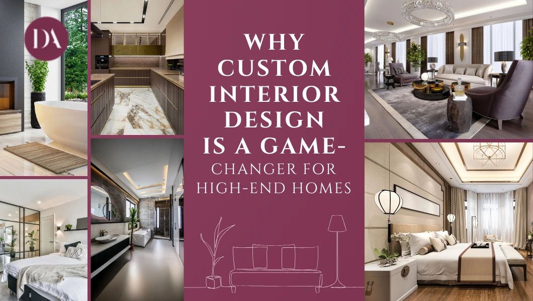 Why Custom Interior Design Is a Game-Changer for High-End Homes