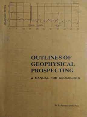 Outlines of Geophysical Prospecting by M.B. Ramachadra Rao