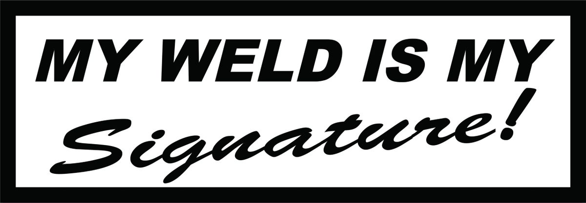 My Weld Is My Signature - Black and White Decal