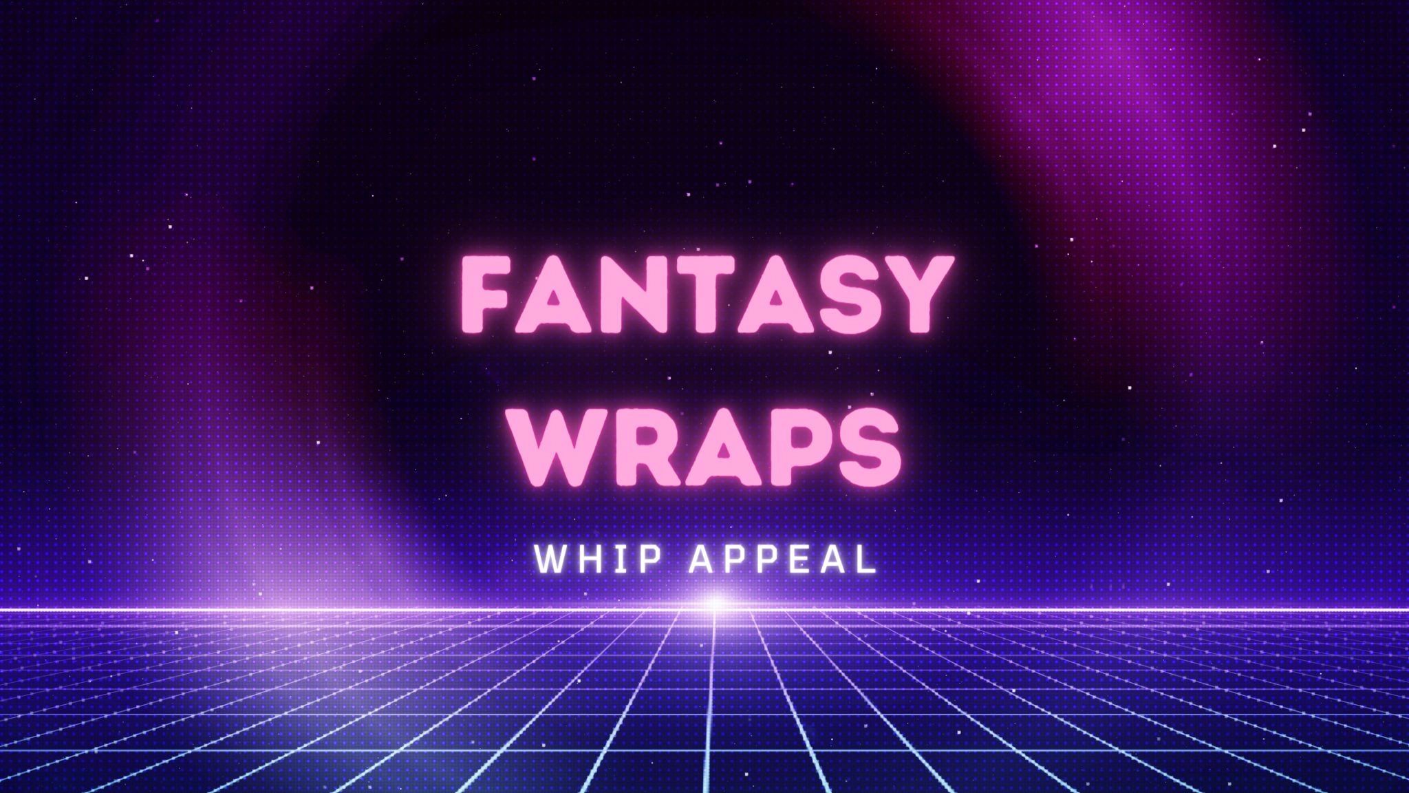 Fantasy Wraps