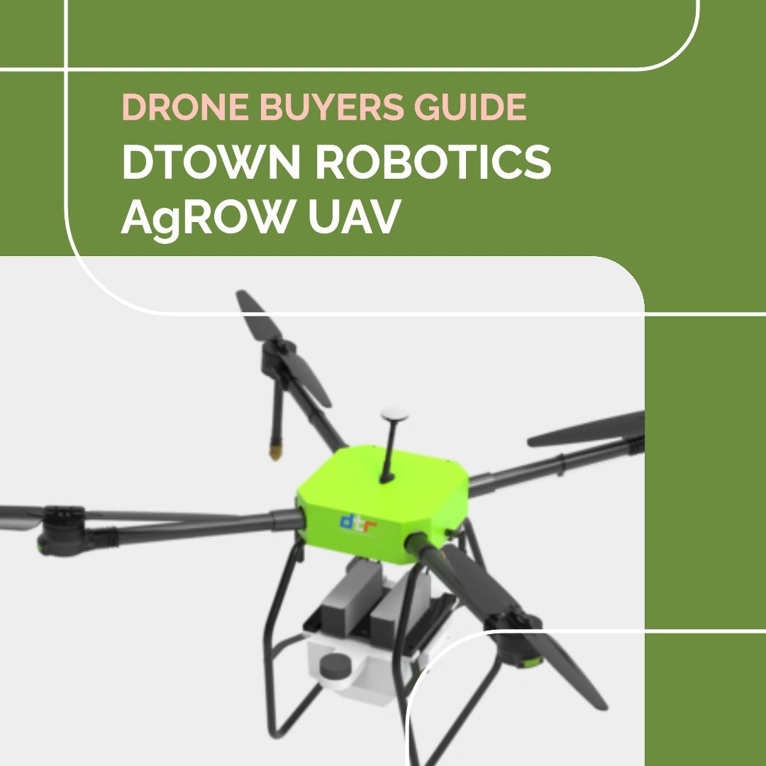 DTown Robotics AgROW UAV - Agricultural Drone Buyers Guide