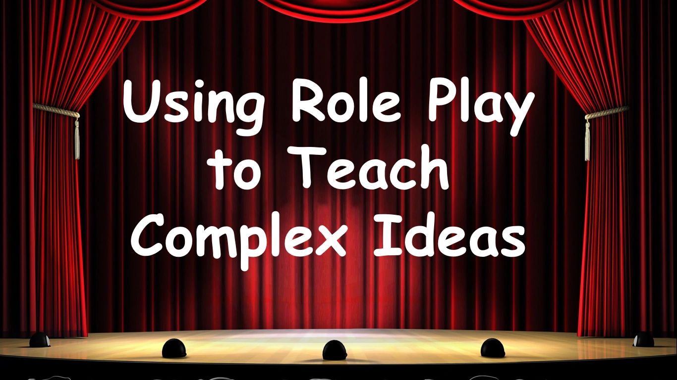 Using Role Play to Teach Complex Ideas