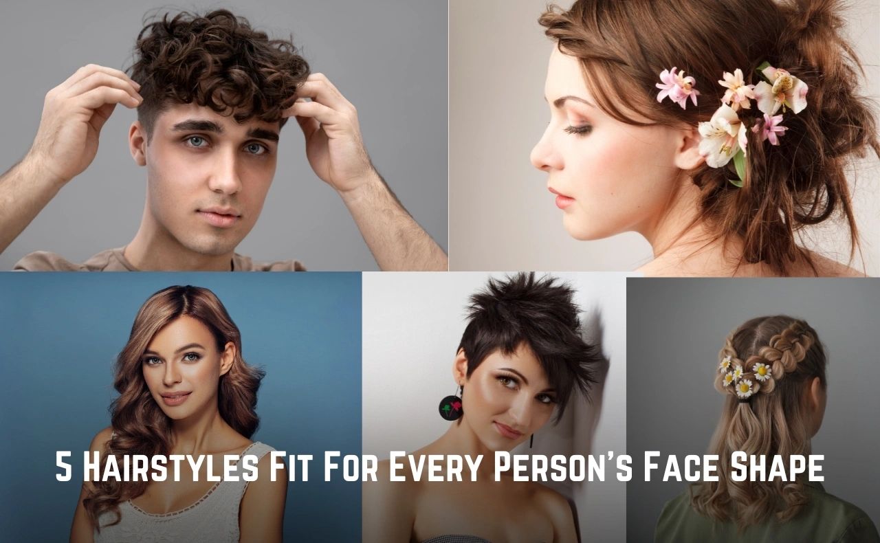 5 Hairstyles Fit For Every Person’s Face Shape