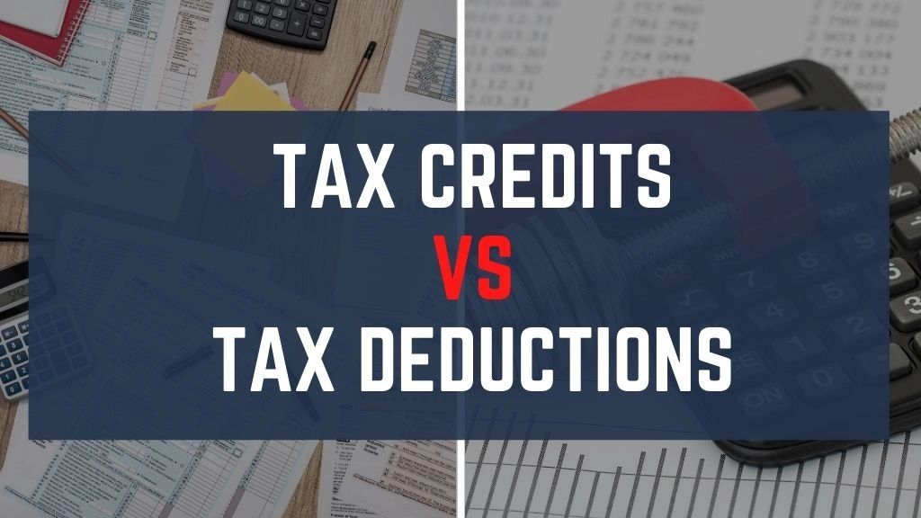 Tax Credits vs. Tax Deductions: What's the Difference?
