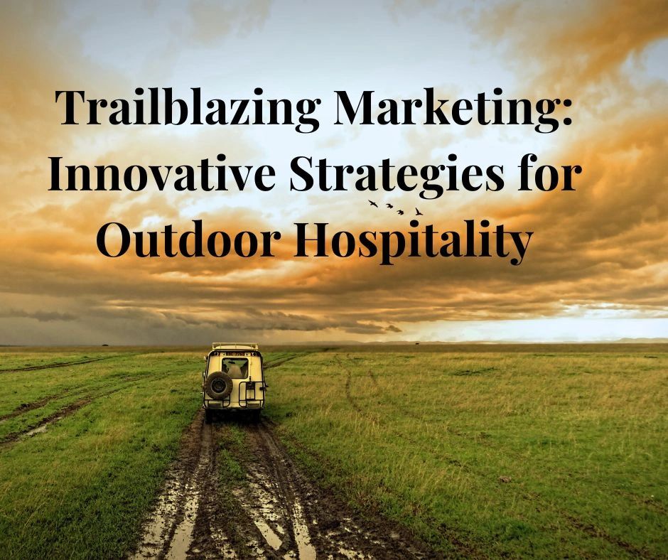 Trailblazing Marketing: Innovative Strategies Outdoor Hospitality