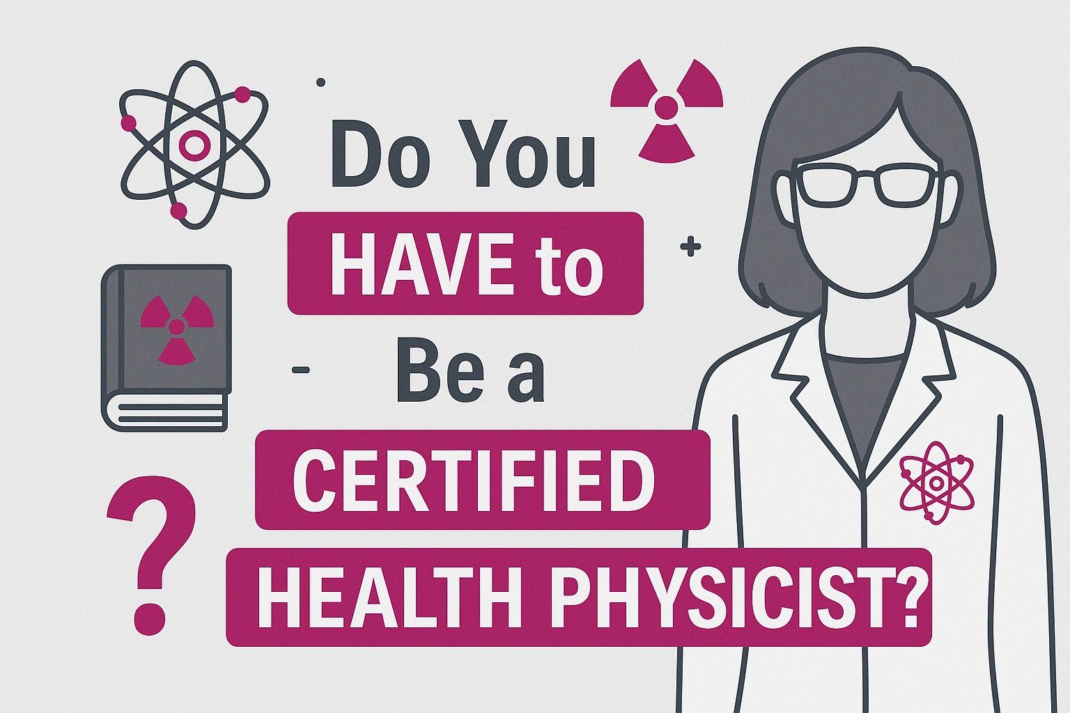 Do You Have to Be a Certified Health Physicist? It depends...