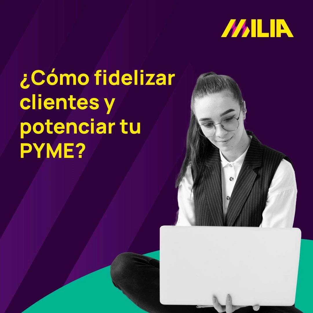 ¿Cómo fidelizar clientes y potenciar tu PYME?