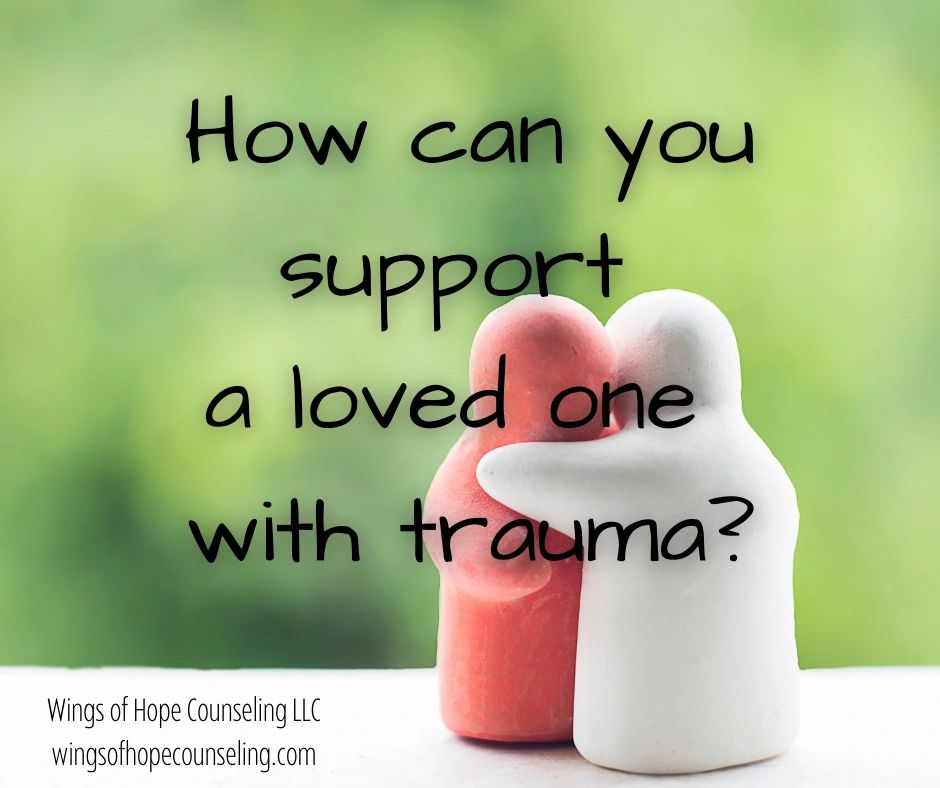 Helping a Loved one with Trauma