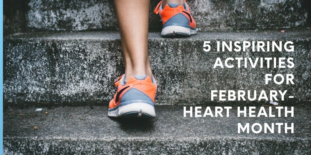 5 Inspiring Activities For February- Heart Health Month