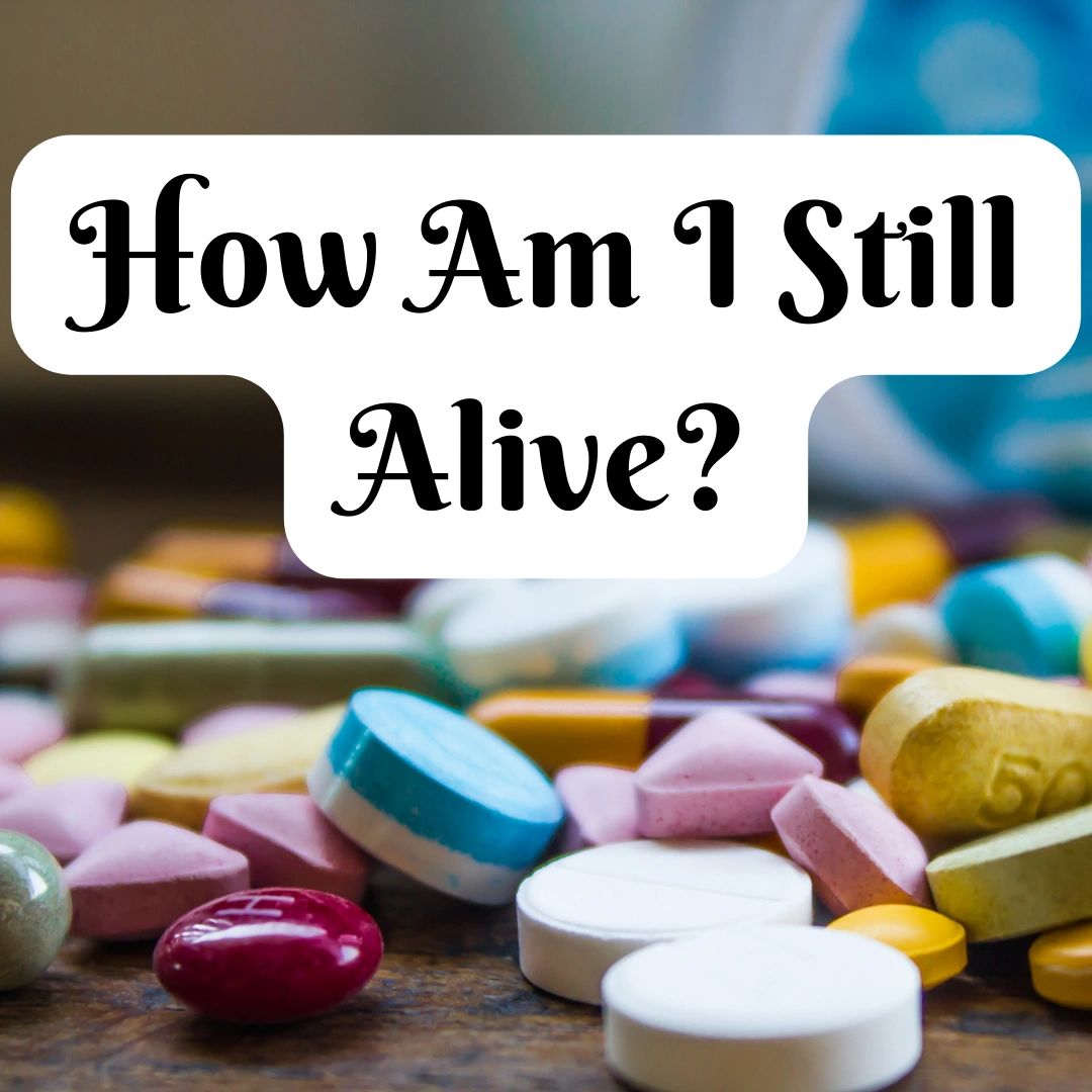 How Am I Still Alive?